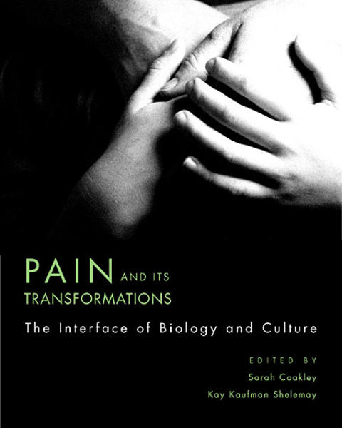 Pain and Its Transformations: The Interface of Biology and Culture ...